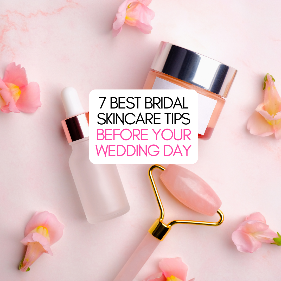 7 Best Bridal Skincare Tips Before the Wedding Day