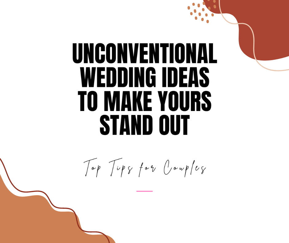 Unconventional Ideas to Make Your Wedding Stand Out