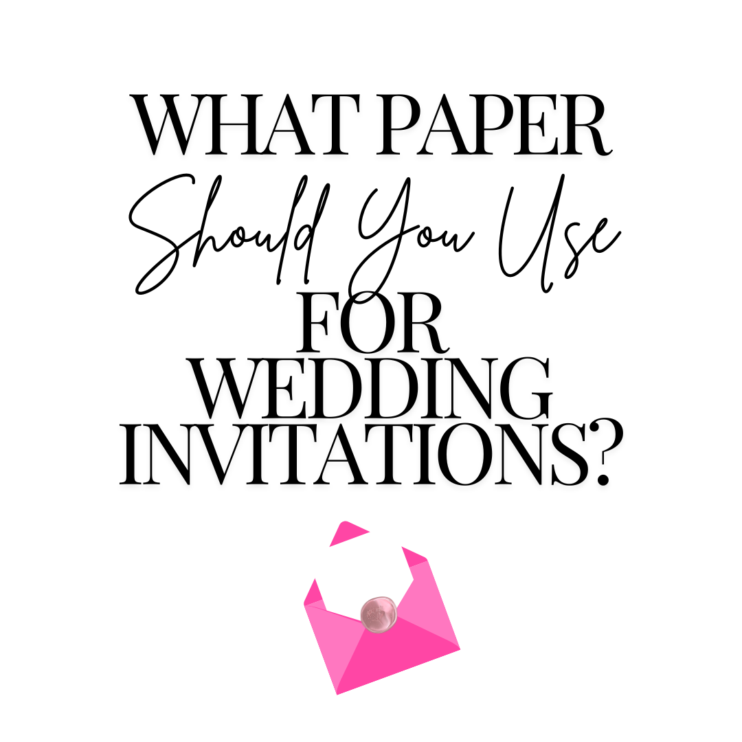 What Kind of Paper Should You Use for Wedding Invitations?