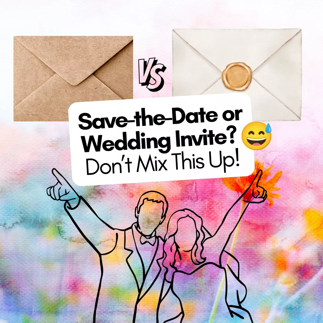 Save-the-Date vs Wedding Invitation: Don’t Send Yours Wrong! 😅